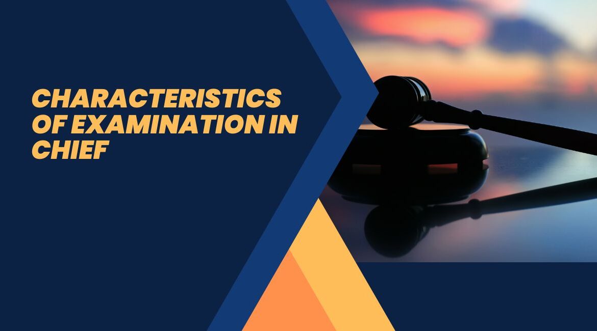 Characteristics of Examination in Chief - Jyoti Judiciary Coaching