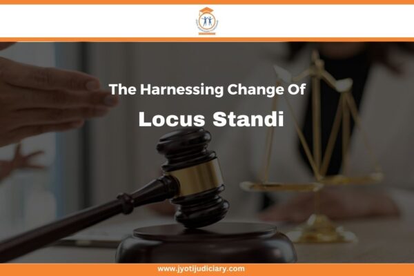 Harnessing Change in Locus Standi - Guide by Jyoti Judiciary