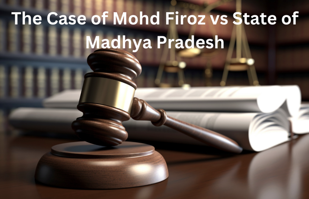 The Case of Mohd Firoz vs State of Madhya Pradesh (2022 - Jyoti ...